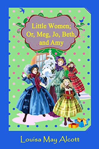 Little Women; Or, Meg, Jo, Beth, and Amy by Louisa May Alcott | Goodreads
