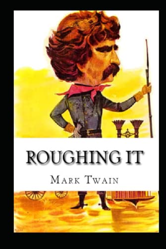 Roughing It By Mark Twain: Illustrated Edition by Mark Twain | Goodreads