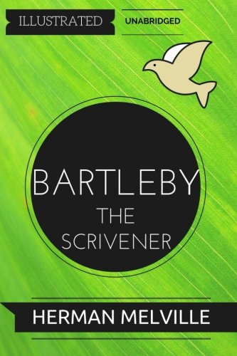 Bartleby, the Scrivener: By Herman Melville : Illustrated & Unabridged ...