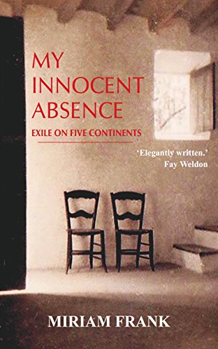 My Innocent Absence: Exile on Five Continents 2016 by Miriam Frank | Goodreads