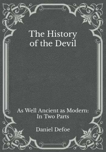 The History of the Devil: As Well Ancient as Modern: In Two Parts: Must ...