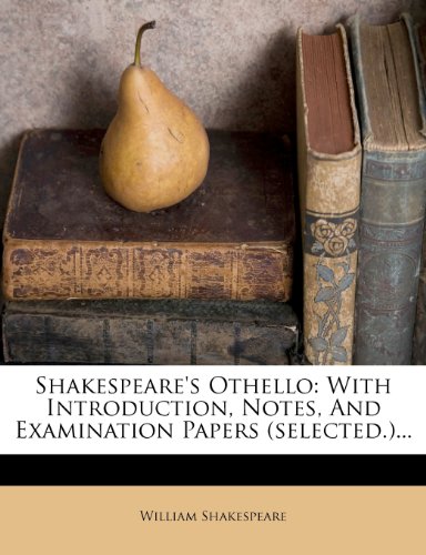 Shakespeare's Othello: With Introduction, Notes, And Examination Papers ...