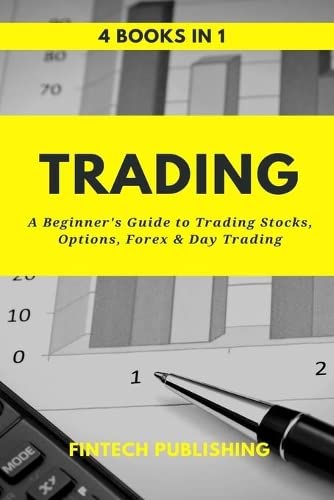 Trading: 4 Books in 1: A Beginner's Guide to Trading Stocks, Options ...