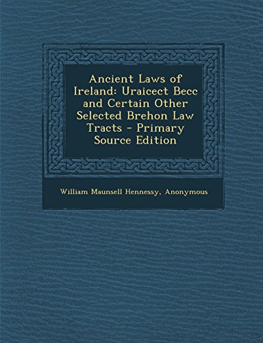 Ancient Laws of Ireland: Uraicect Becc and Certain Other Selected ...