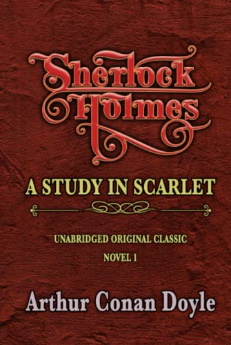 SHERLOCK HOLMES - A STUDY IN SCARLET: UNABRIDGED ORIGINAL CLASSIC by ...