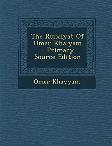 The Rubaiyat of Umar Khaiyam - Primary Source Edition by Omar Khayyám ...