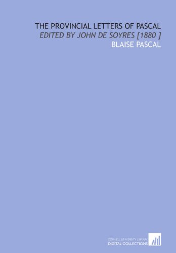 The Provincial Letters of Pascal: Edited by John De Soyres [1880 ] by ...