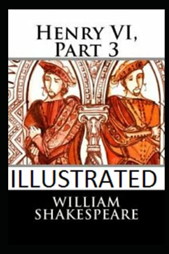 Henry VI, Part 3 Illustrated by William Shakespeare | Goodreads