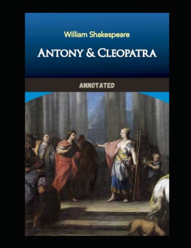 Antony and Cleopatra by William Shakespeare: Annotated by William Shakespeare | Goodreads