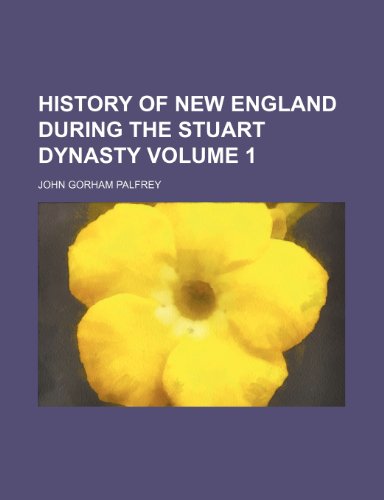 History of New England during the Stuart dynasty Volume 1 by John ...