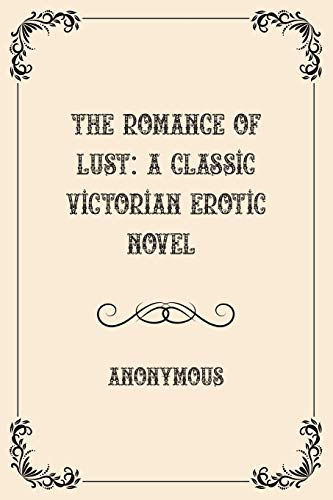 The Romance of Lust: A classic Victorian erotic novel: Luxurious Edition by Anonymous | Goodreads