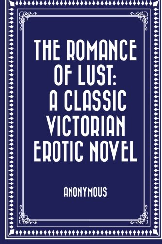 The Romance of Lust: A Classic Victorian erotic novel by Anonymous | Goodreads