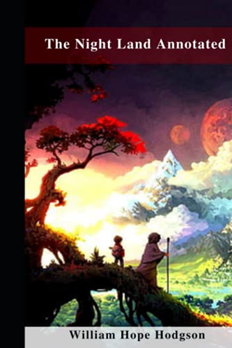 The Night Land Annotated by William Hope Hodgson | Goodreads