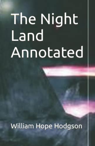 The Night Land Annotated by William Hope Hodgson | Goodreads