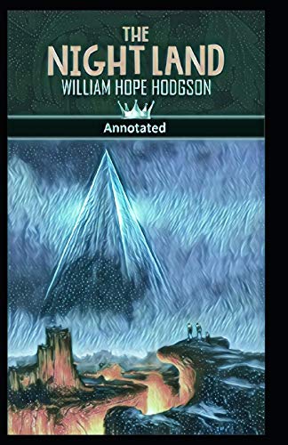 The Night Land Annotated by William Hope Hodgson | Goodreads
