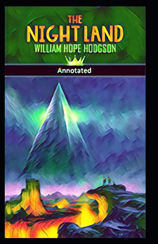 The Night Land Annotated by William Hope Hodgson | Goodreads