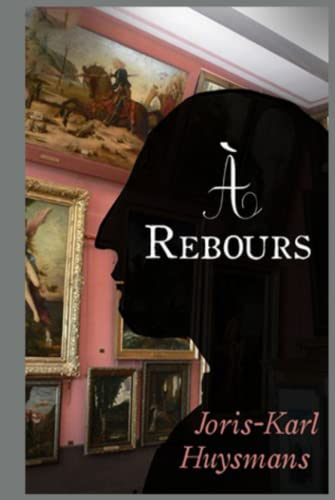 À Rebours (French Edition) by Joris-Karl Huysmans | Goodreads