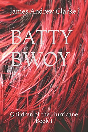 BATTY BWOY: Children of the Hurricane Book 1 by James Andrew Clarke ...