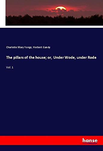 The pillars of the house; or, Under Wode, under Rode: Vol. 1 by ...