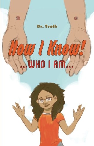 now I Know!: ...Who I Am... by Dr Truth | Goodreads