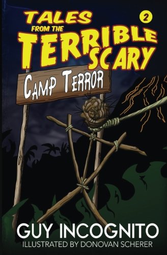 Tales From the Terrible Scary Volume 2: Camp Terror: One Week of Screams! by Guy Incognito ...