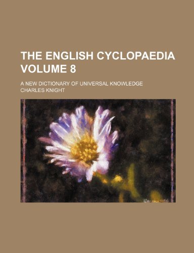 The English Cyclopaedia; a new dictionary of Universal Knowledge Volume ...