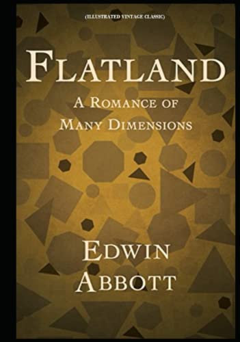Flatland: A Romance of Many Dimensions: Illustrated by Edwin A. Abbott ...