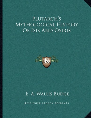 Plutarch's Mythological History Of Isis And Osiris by E.A. Wallis Budge | Goodreads