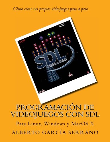 Programacion de videojuegos con SDL: Para Linux, Windows y MacOS X by Alberto García Serrano ...