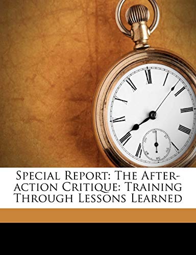Special Report: The After-Action Critique: Training Through Lessons Learned by U.S. Fire ...