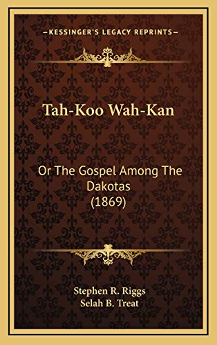Tah-Koo Wah-Kan: Or The Gospel Among The Dakotas by Stephen Return ...