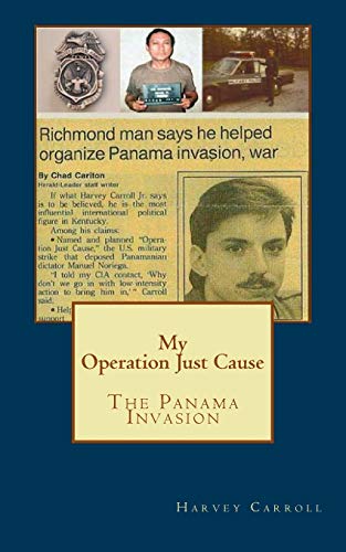 My "Operation Just Cause": The Panama Invasion by Harvey Carroll ...
