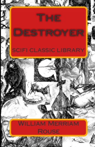 The Destroyer: SCIFI Classic Library by William Merriam Rouse | Goodreads