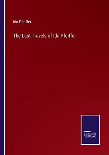 The Last Travels of Ida Pfeiffer by Ida Pfeiffer | Goodreads