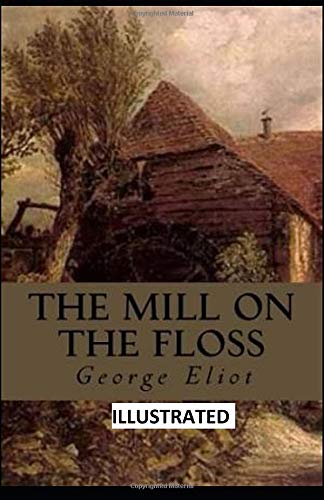 The Mill on the Floss ILLUSTRATED by George Eliot | Goodreads