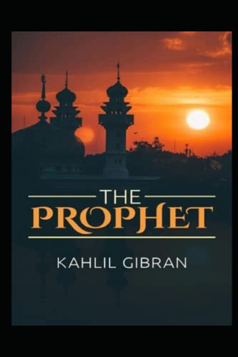The Prophet Kahlil Gibran:A Classic Illustrated Edition by Kahlil ...