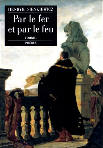 PAR LE FER ET PAR LE FEU by Henryk Sienkiewicz | Goodreads