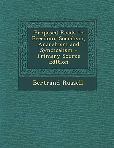 Proposed Roads to Freedom: Socialism, Anarchism and Syndicalism ...