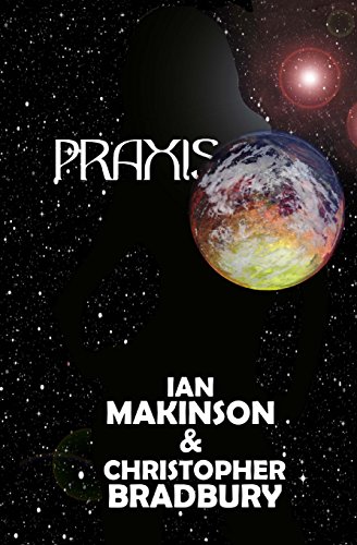 Praxis (The Praxis Trilogy) by Chris Bradbury | Goodreads