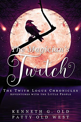 The Magician's Twitch: The Twith Logue Chronicles by Kenneth G. Old ...