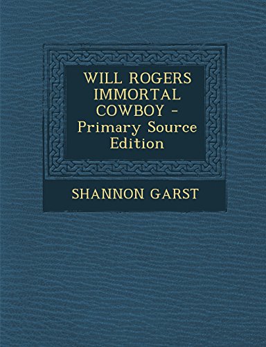 Will Rogers Immortal Cowboy - Primary Source Edition by Shannon Garst ...