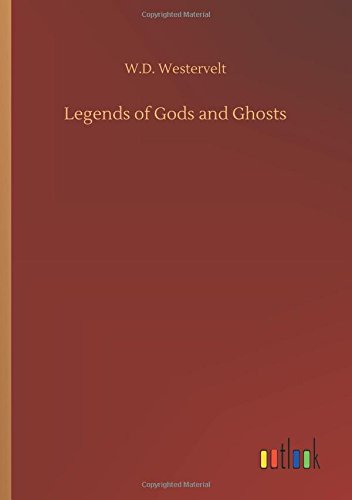 Legends of Gods and Ghosts by William Drake Westervelt | Goodreads