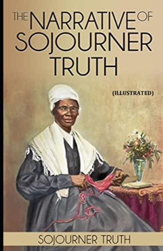 Narrative of Sojourner Truth: A Northern Slave Illustrated by Sojourner ...