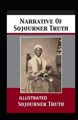 Narrative of Sojourner Truth: A Northern Slave Illustrated by Sojourner ...