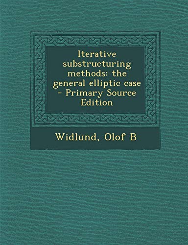 Iterative substructuring methods: the general elliptic case by Olof B Widlund | Goodreads