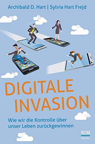 Digitale Invasion: Wie wir die Kontrolle über unser Leben ...