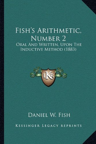 Fish's Arithmetic, Number 2: Oral and Written, Upon the Inductive Method by Daniel W. Fish ...