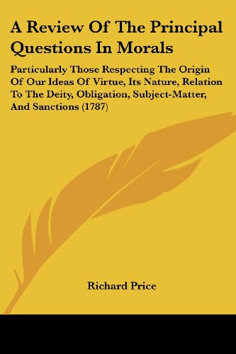 A Review Of The Principal Questions In Morals: Particularly Those ...