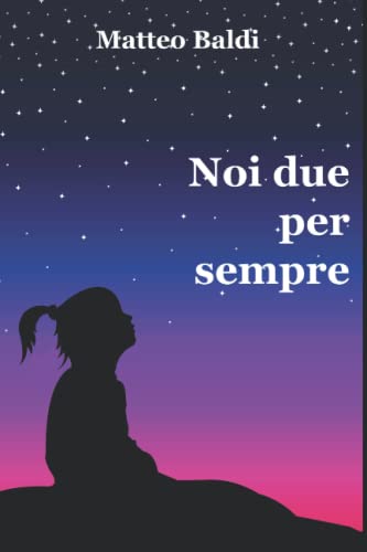 Noi due per sempre (Italian Edition) by Matteo Baldi | Goodreads