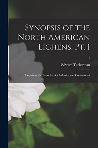 Synopsis of the North American Lichens, Pt. 1: Comprising the ...
